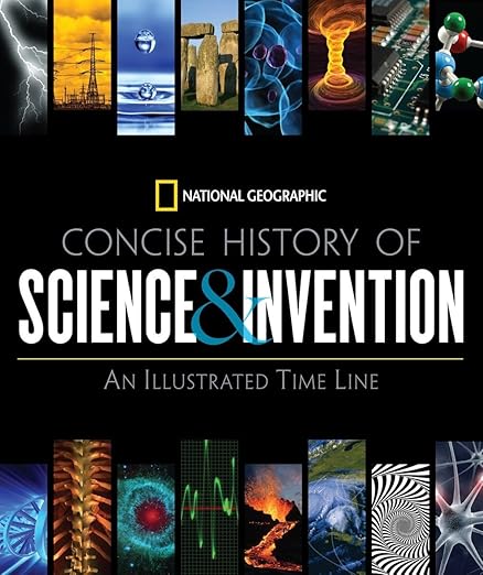 National Geographic Concise History of Science and Invention: An ...