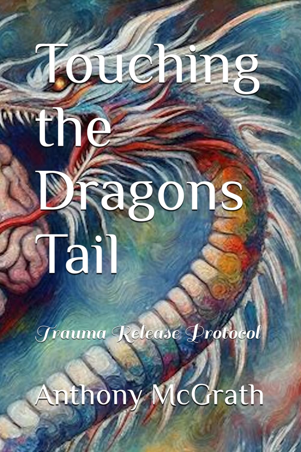 Touching the Dragons Tail: Trauma Release Protocol: McGrath, Anthony ...