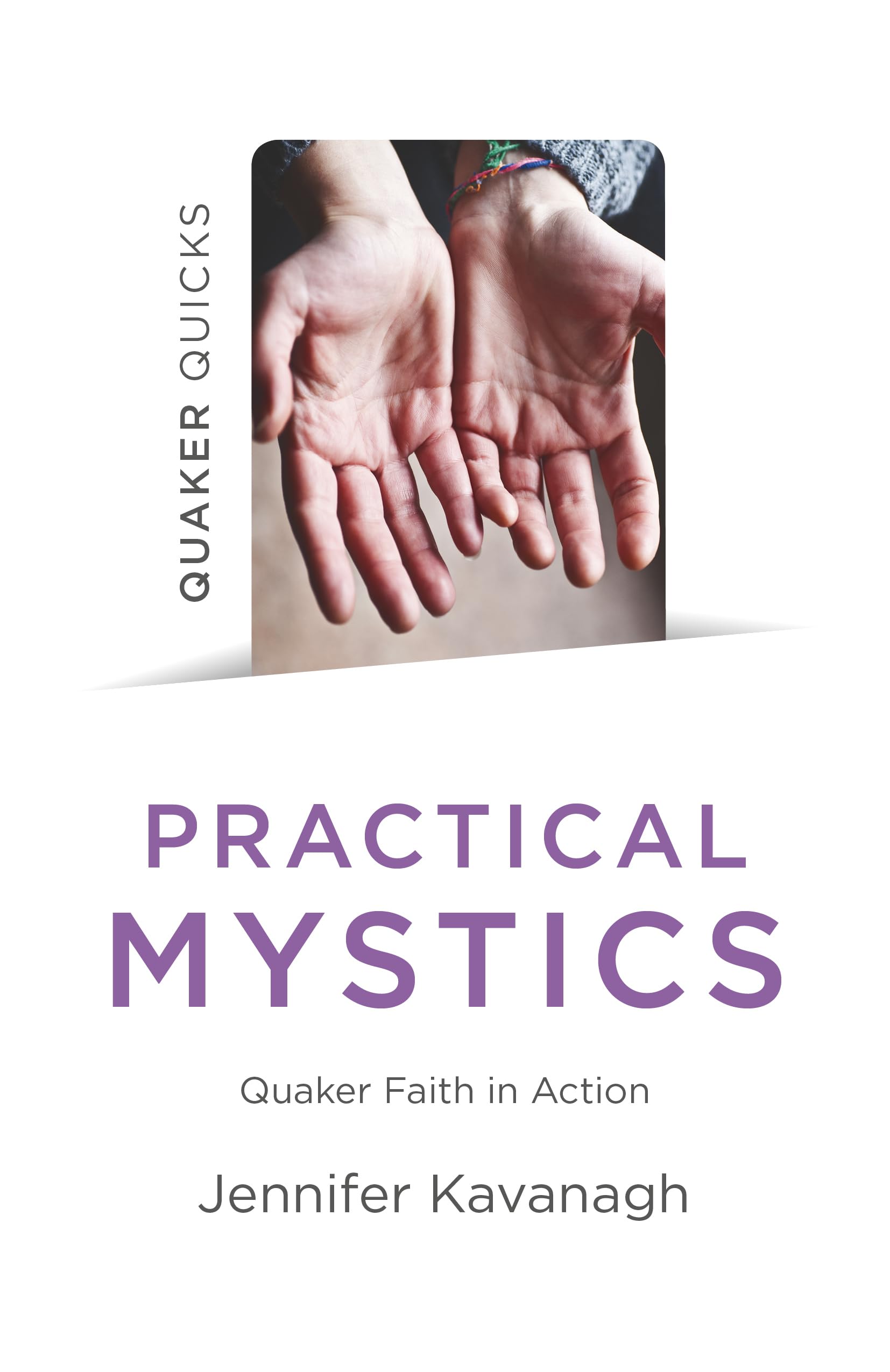 Quaker Quicks - Practical Mystics: Jennifer, Kavanagh: 9781789042795 ...