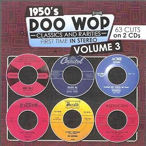 1950s Doo Wop Classics and Rarities First Time In Stereo, Vol. 3 ...