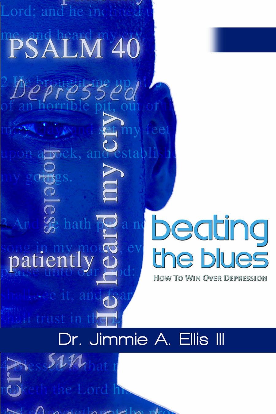 Beating the Blues: How to Win Over Depression: Jimmie A. Ellis ...