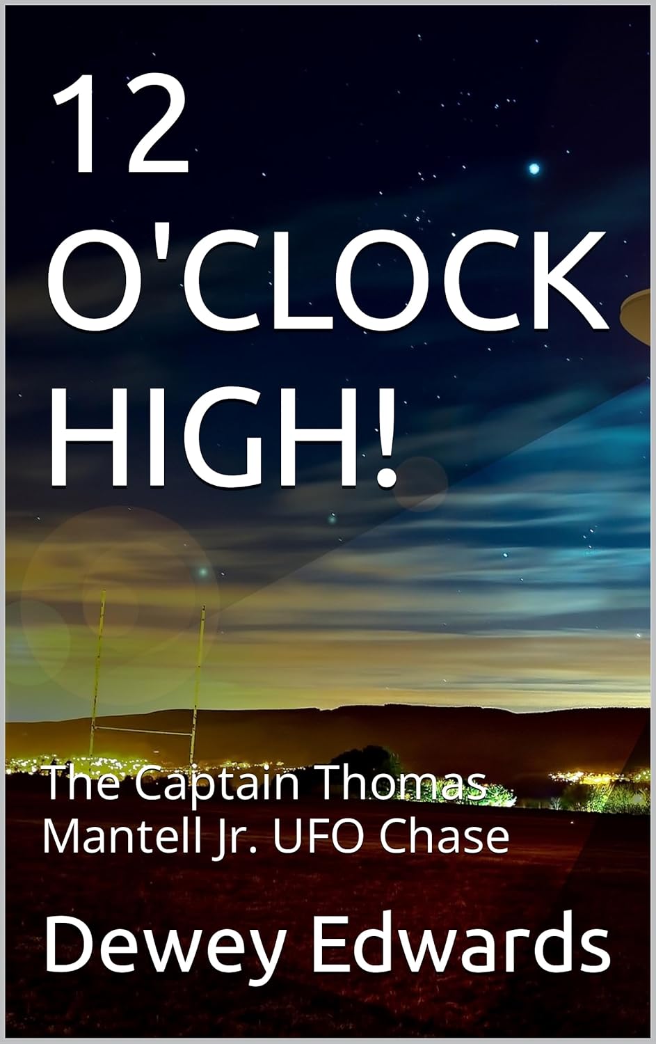 Amazon.com: 12 O'CLOCK HIGH!: The Captain Thomas Mantell Jr. UFO Chase ...