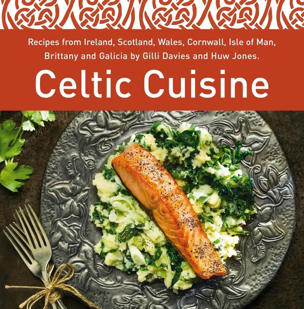 Celtic Cuisine: Recipes from Ireland, Scotland, Cornwall, Isle of Man ...