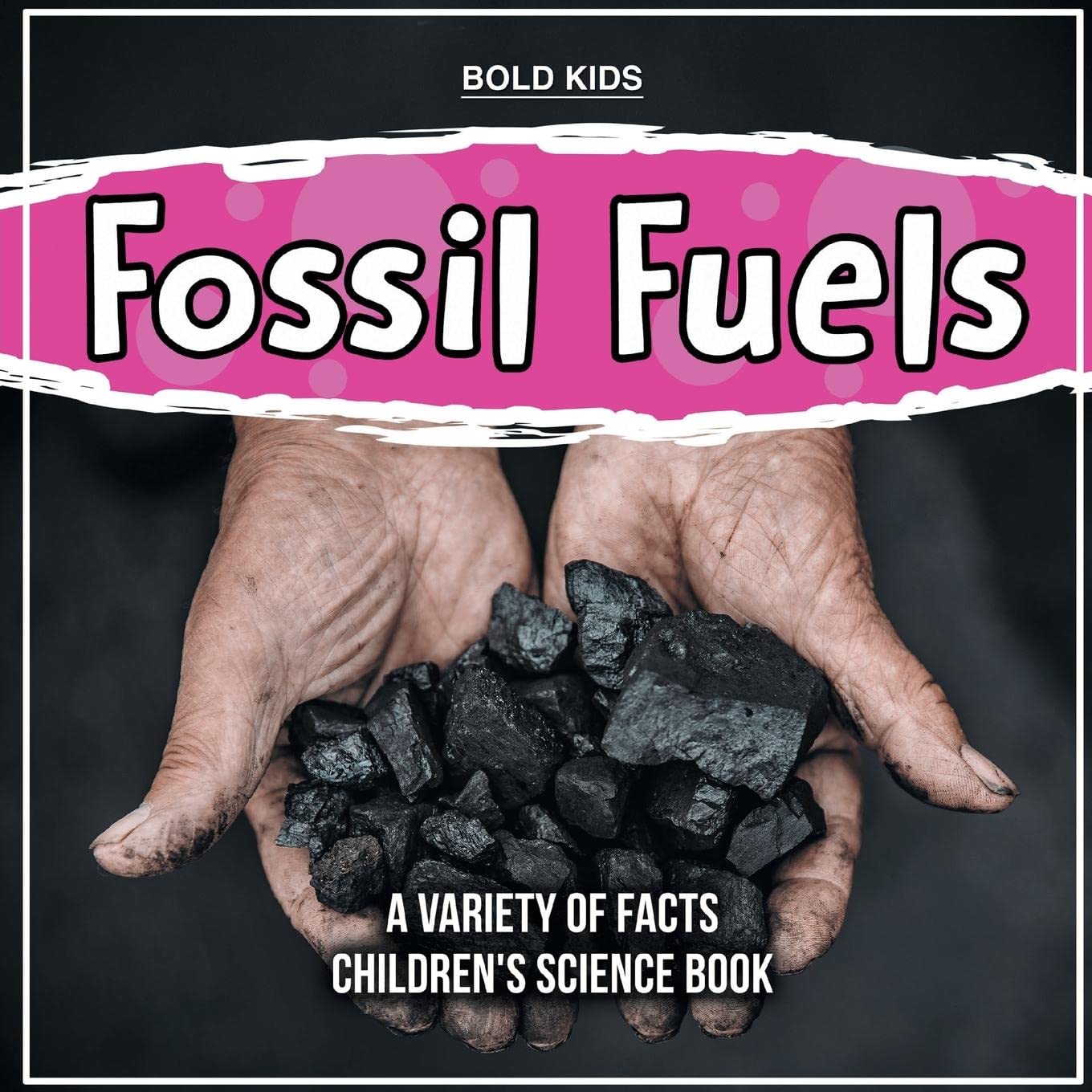 Fossil Fuels A Variety Of Facts Children's Science Book: Bold Kids ...