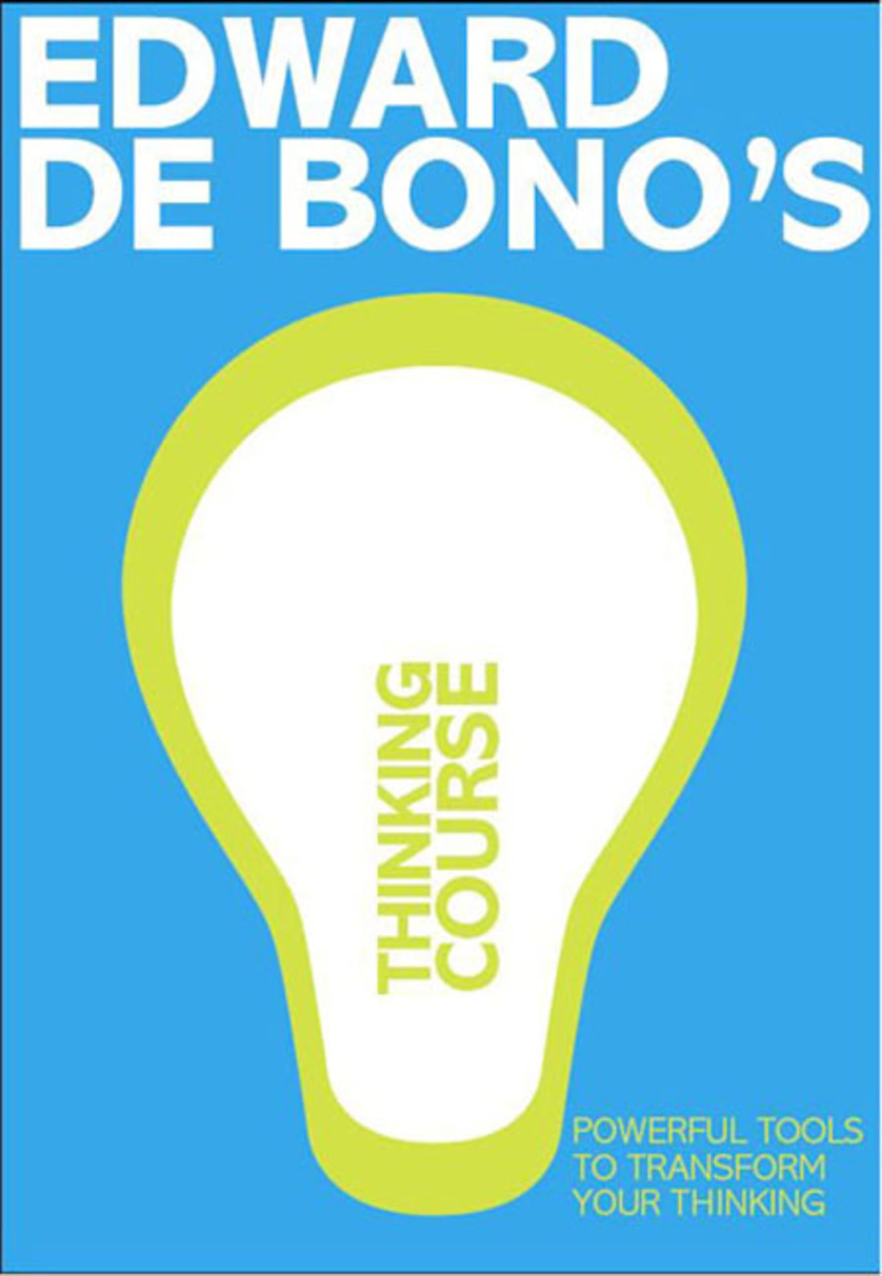 De Bono's Thinking Course (new edition): Powerful Tools to Transform ...