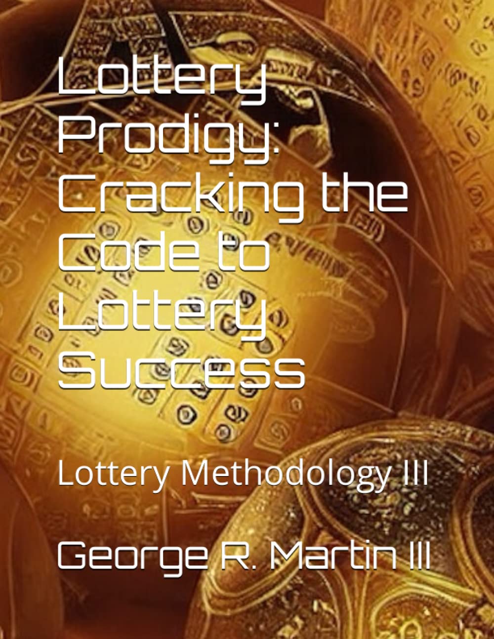 Lottery Prodigy: Cracking the Code to Lottery Success: Lottery ...