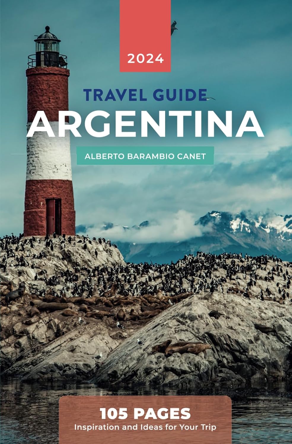 Argentina Travel Guide In 105 Pages Inspiration And Ideas For Your