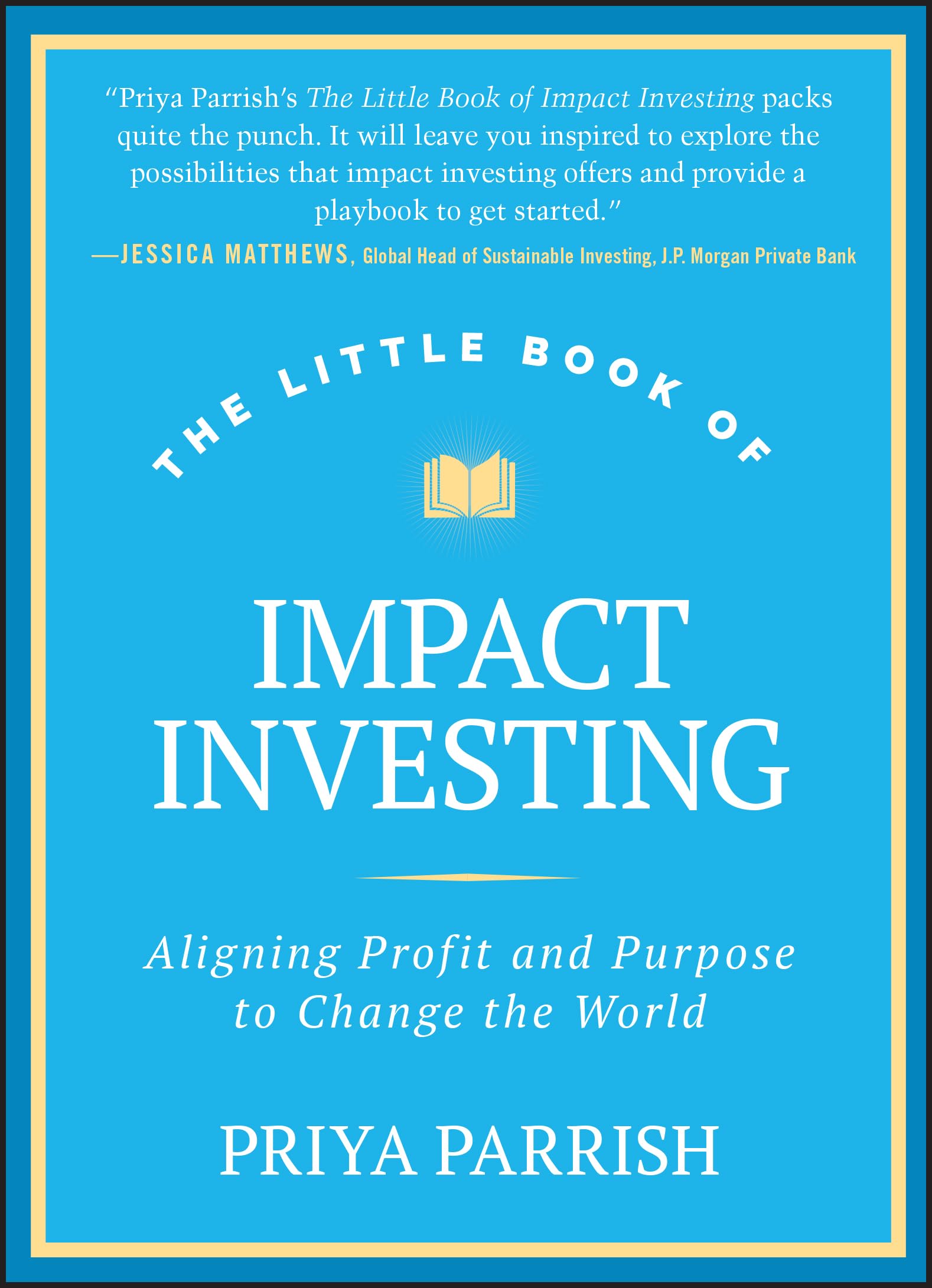 The Little Book of Impact Investing: Aligning Profit and Purpose to ...
