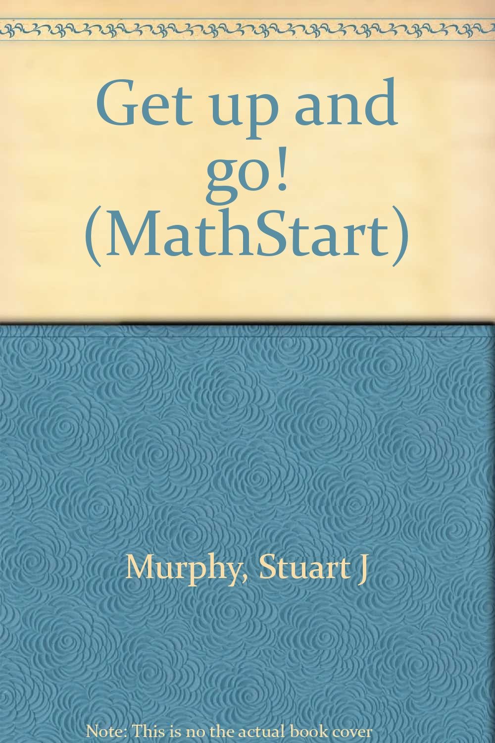Get up and go! (MathStart): Murphy, Stuart J: 9780590238113: Amazon.com: Books