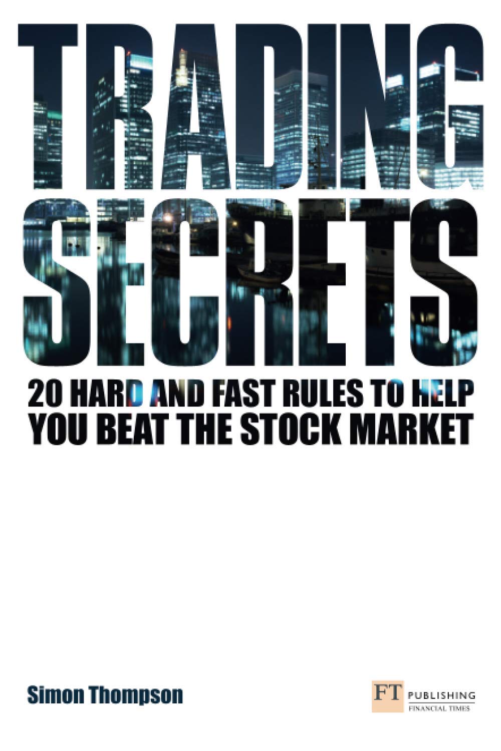 Trading Secrets: 20 hard and fast rules to help you beat the stock ...