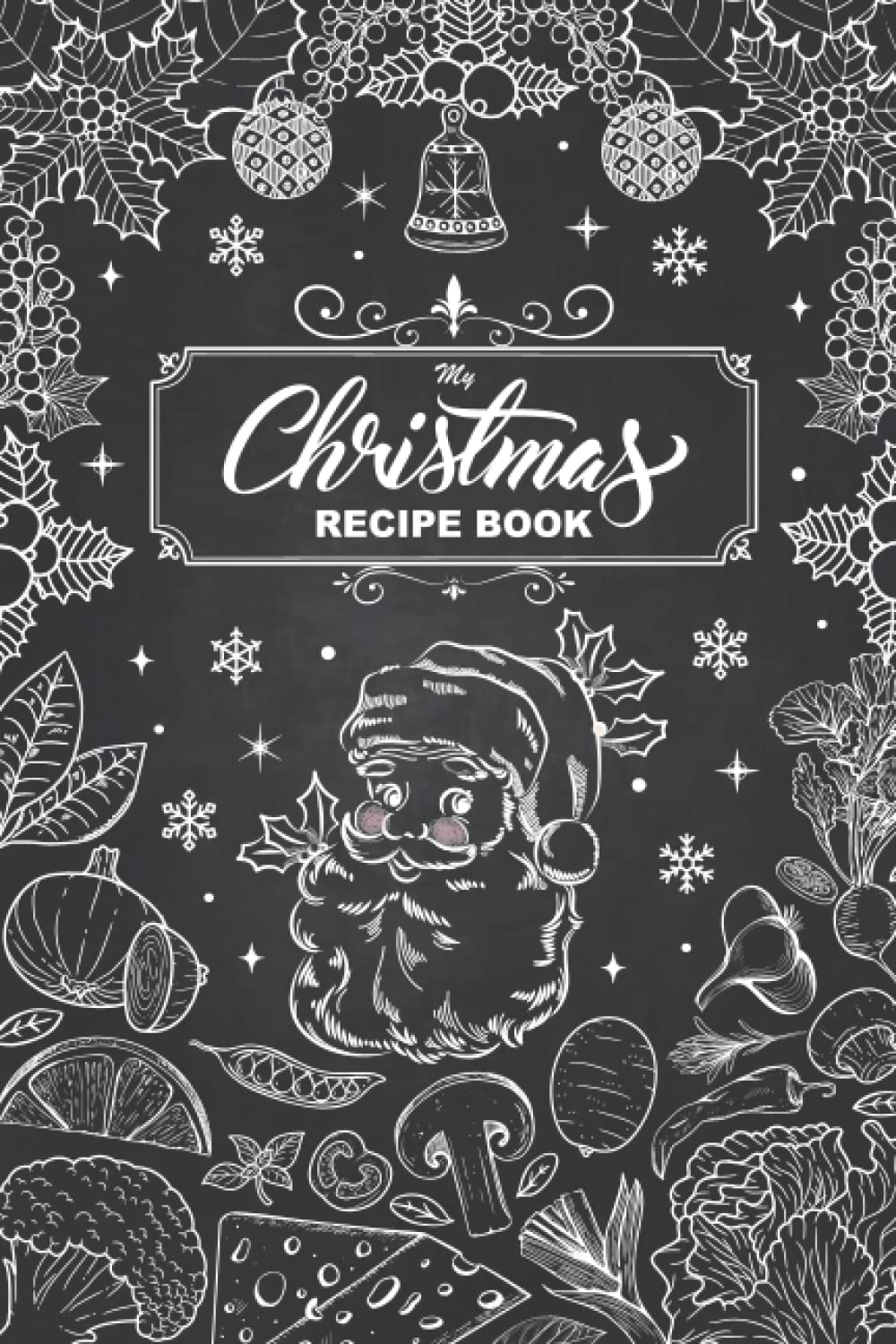 My Christmas Recipes: Blank Recipe Book to Write In your own Recipes ...