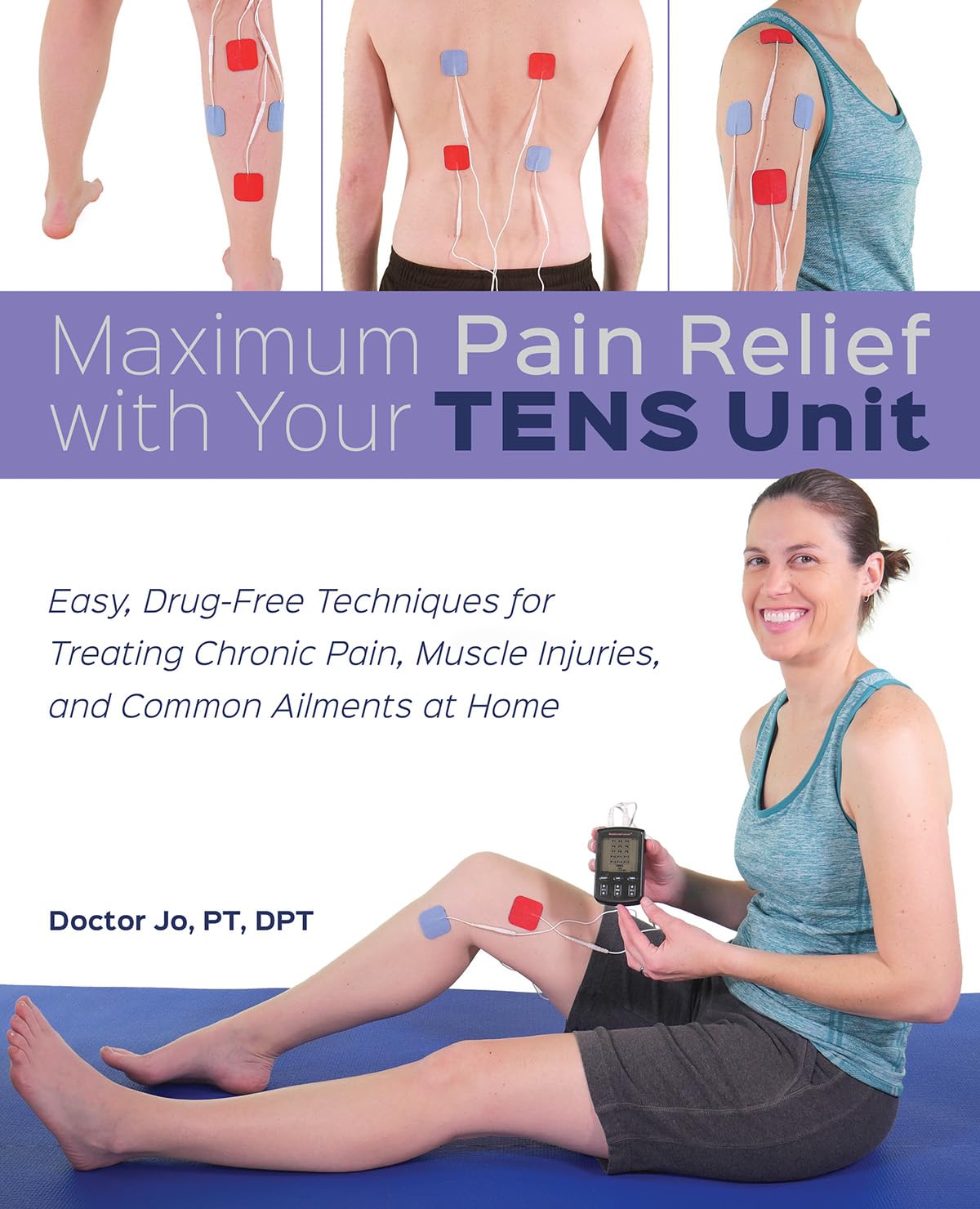 Maximum Pain Relief with Your TENS Unit: Easy, Drug-Free Techniques for ...