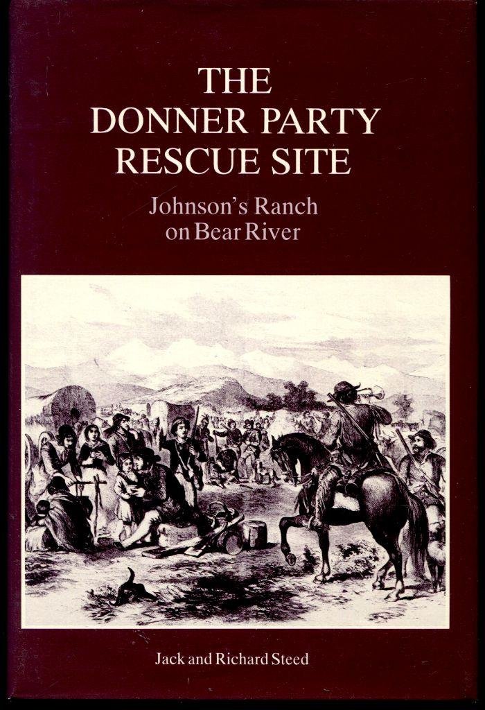 Donner Party Rescue Site: Steed, Jack, Steed, Richard: 9780944194119 ...