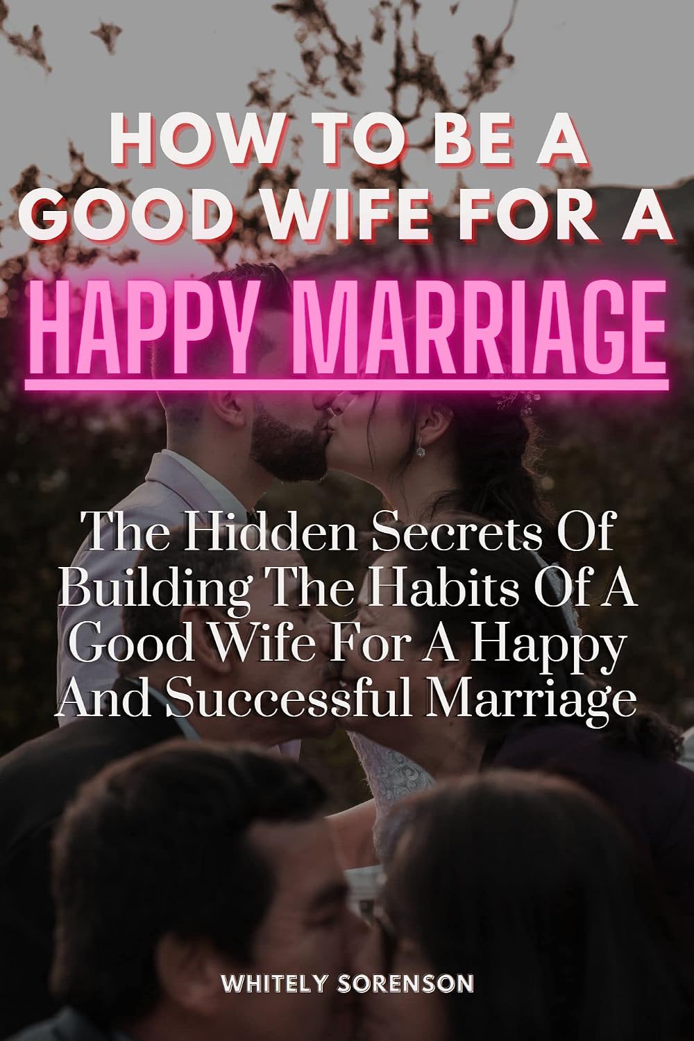 HOW TO BE A GOOD WIFE FOR A HAPPY MARRIAGE: The Hidden Secrets Of ...