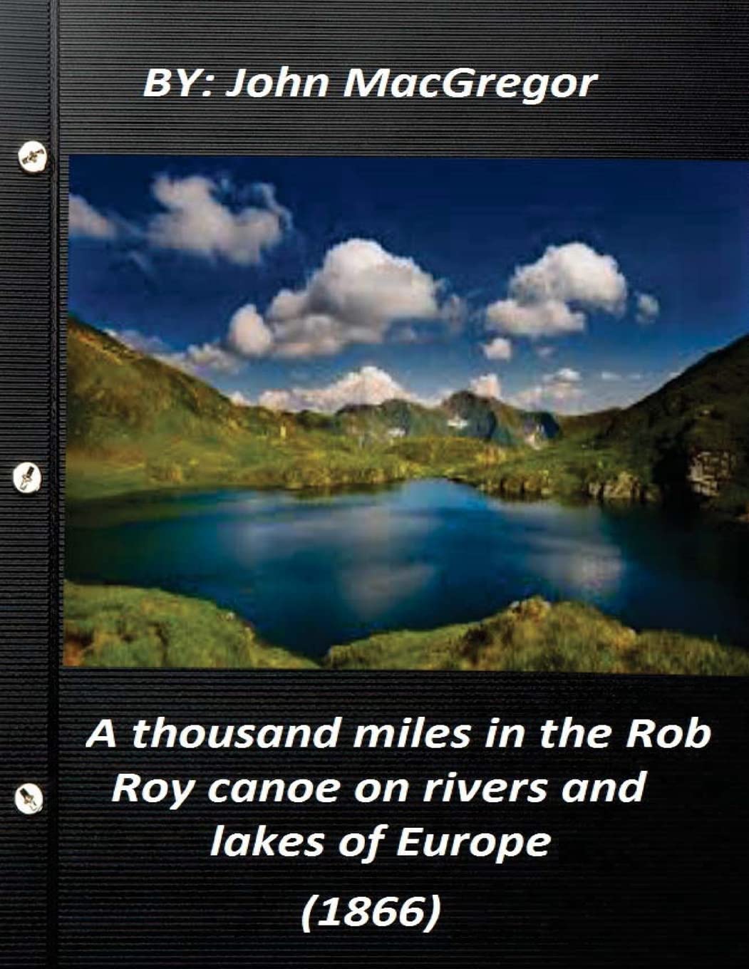 A thousand miles in the Rob Roy canoe on rivers and lakes of Europe ...