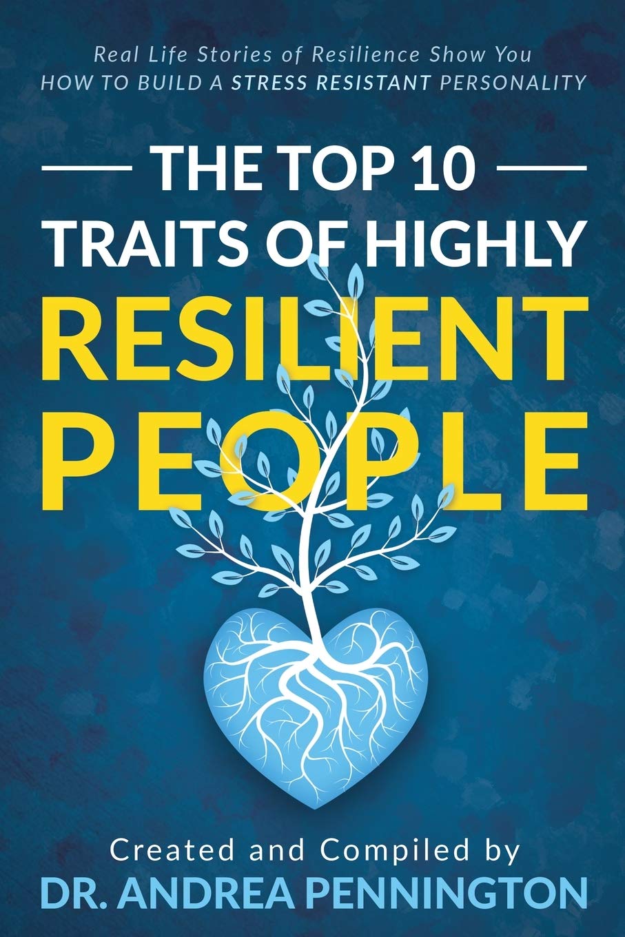 The Top 10 Traits of Highly Resilient People: Real Life Stories of ...