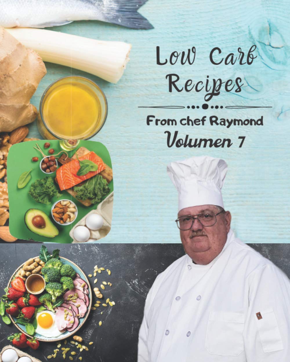 Amazon.com: low carb recipes from chef Raymond Volume 7: easy to ...