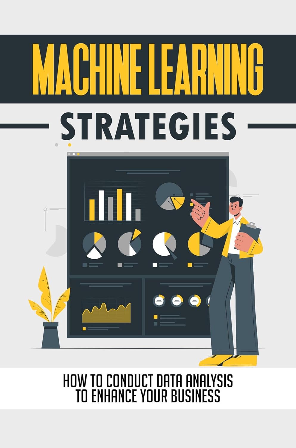 Machine Learning Strategies: How To Conduct Data Analysis To Enhance ...