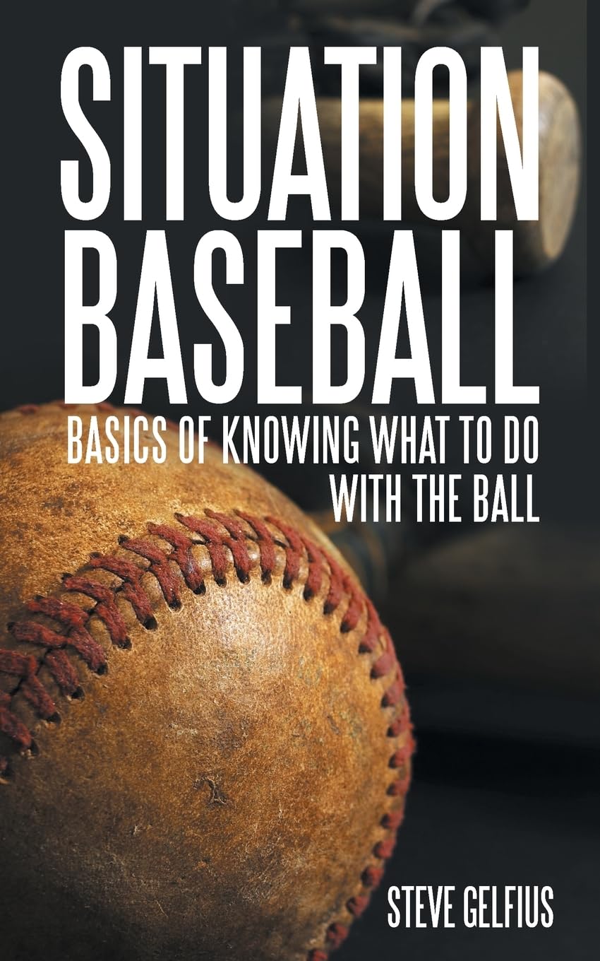 SITUATION BASEBALL: Basics of knowing what to do with the ball: Gelfius ...