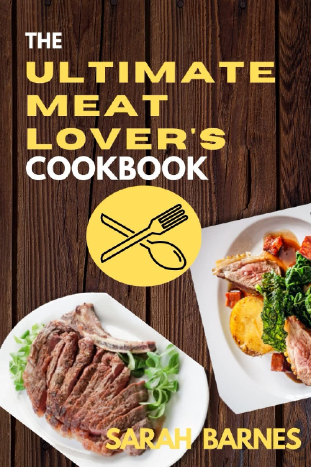 The Ultimate Meat Lover's Cookbook: Delicious And Satisfying Recipes ...