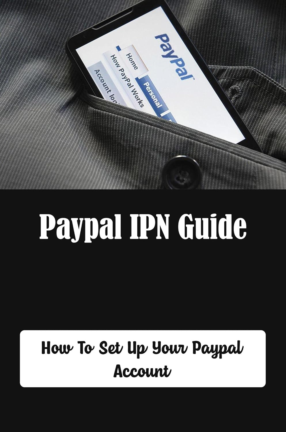 Paypal IPN Guide: How To Set Up Your Paypal Account - Kindle edition by ...