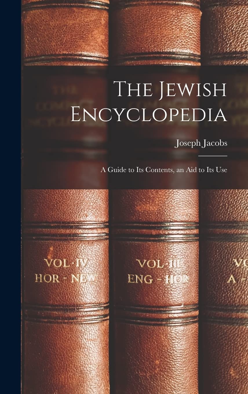 The Jewish Encyclopedia: A Guide to Its Contents, an Aid to Its Use ...