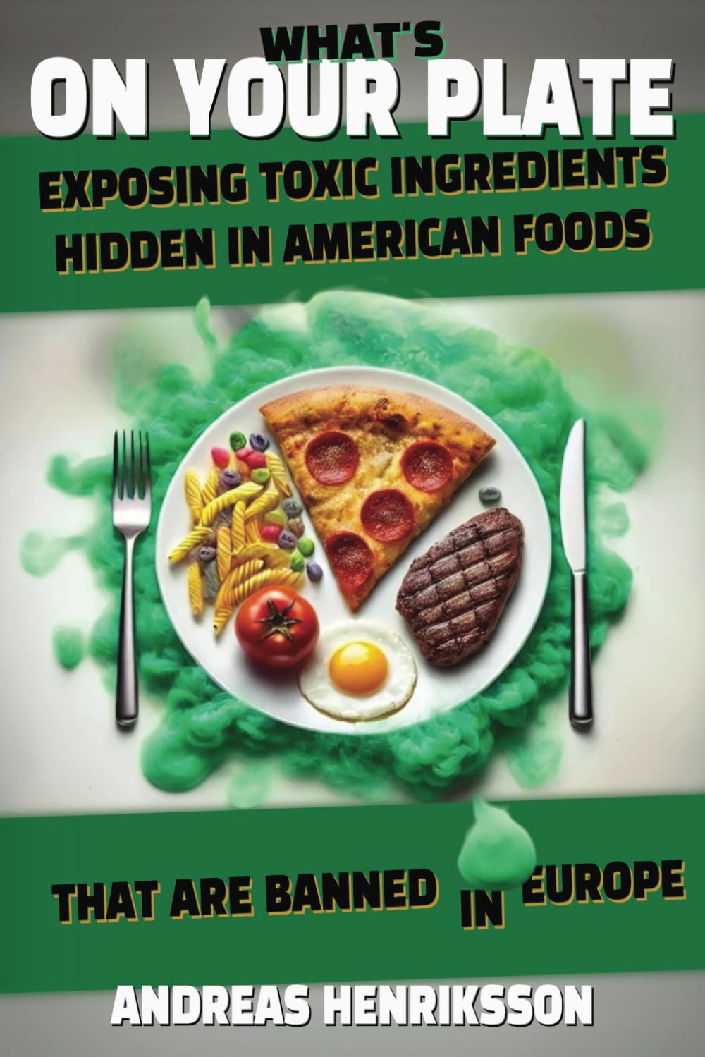 What's On Your Plate: Exposing Toxic Ingredients Hidden in American ...