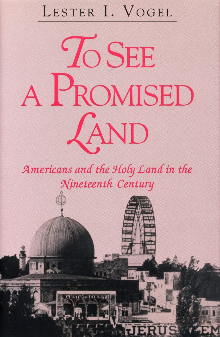 To See A Promised Land: Americans and the Holy Land in the Nineteenth ...