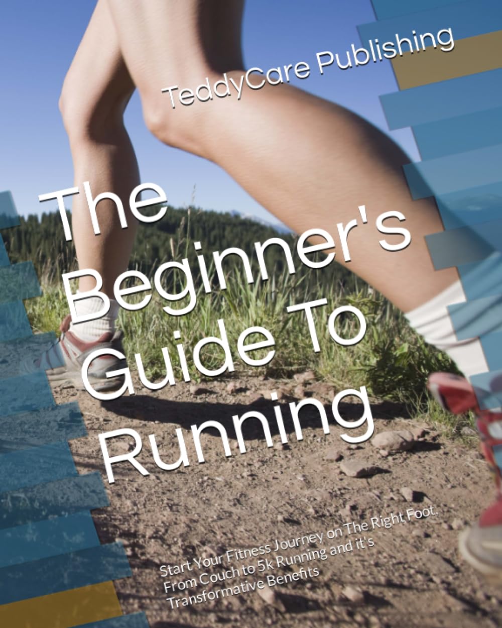 The Beginner's Guide To Running: Start Your Fitness Journey on The ...