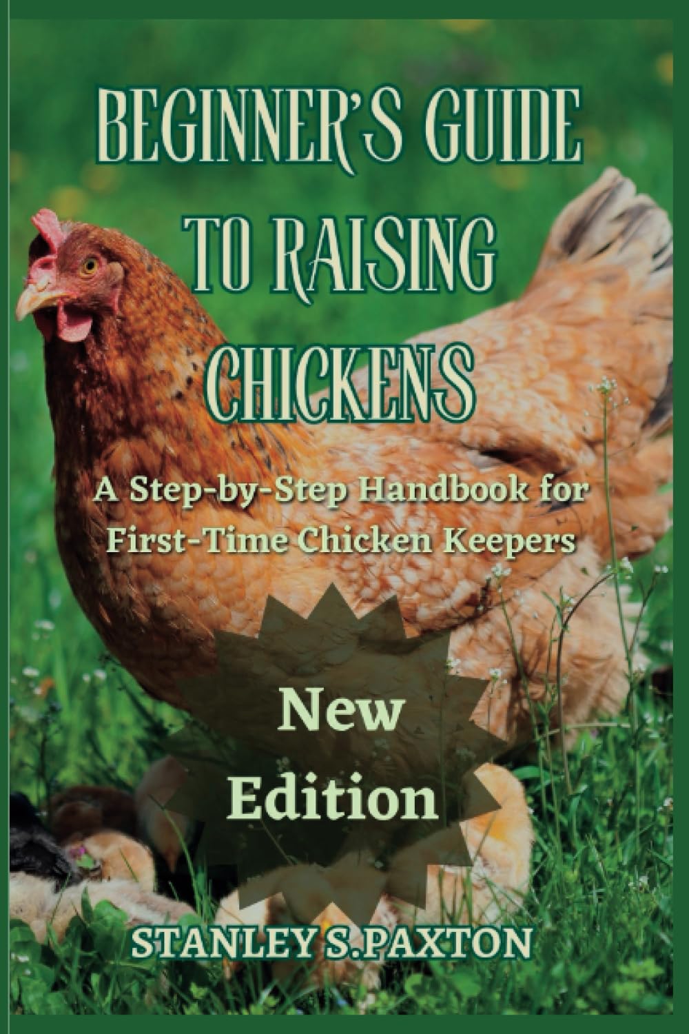 BEGINNER'S GUIDE TO RAISING CHICKENS: A Step-by-Step Handbook for First ...