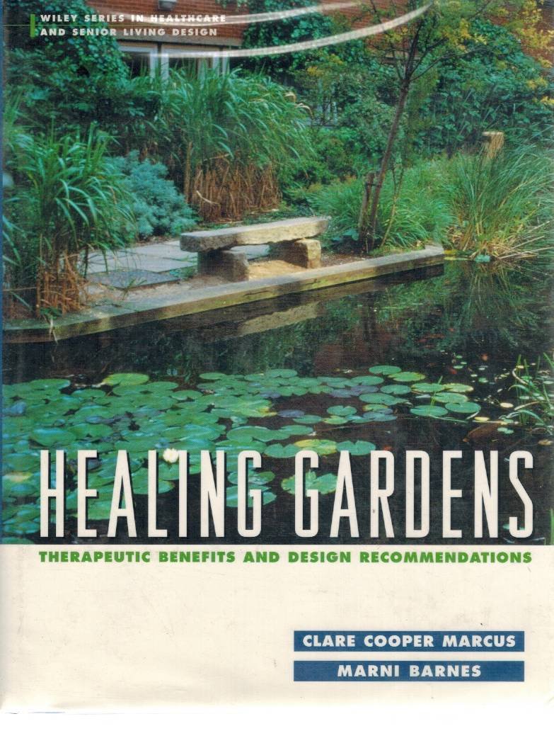 Healing Gardens: Therapeutic Benefits and Design Recommendations (Wiley Series in Healthcare and ...