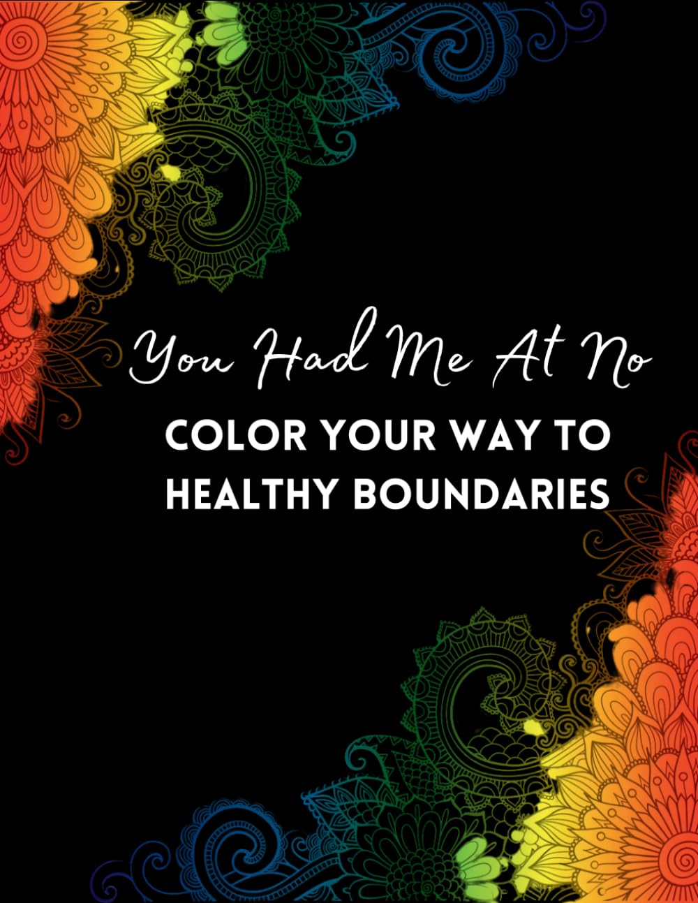 Amazon.com: You Had Me At No: Color Your Way to Healthy Boundaries ...