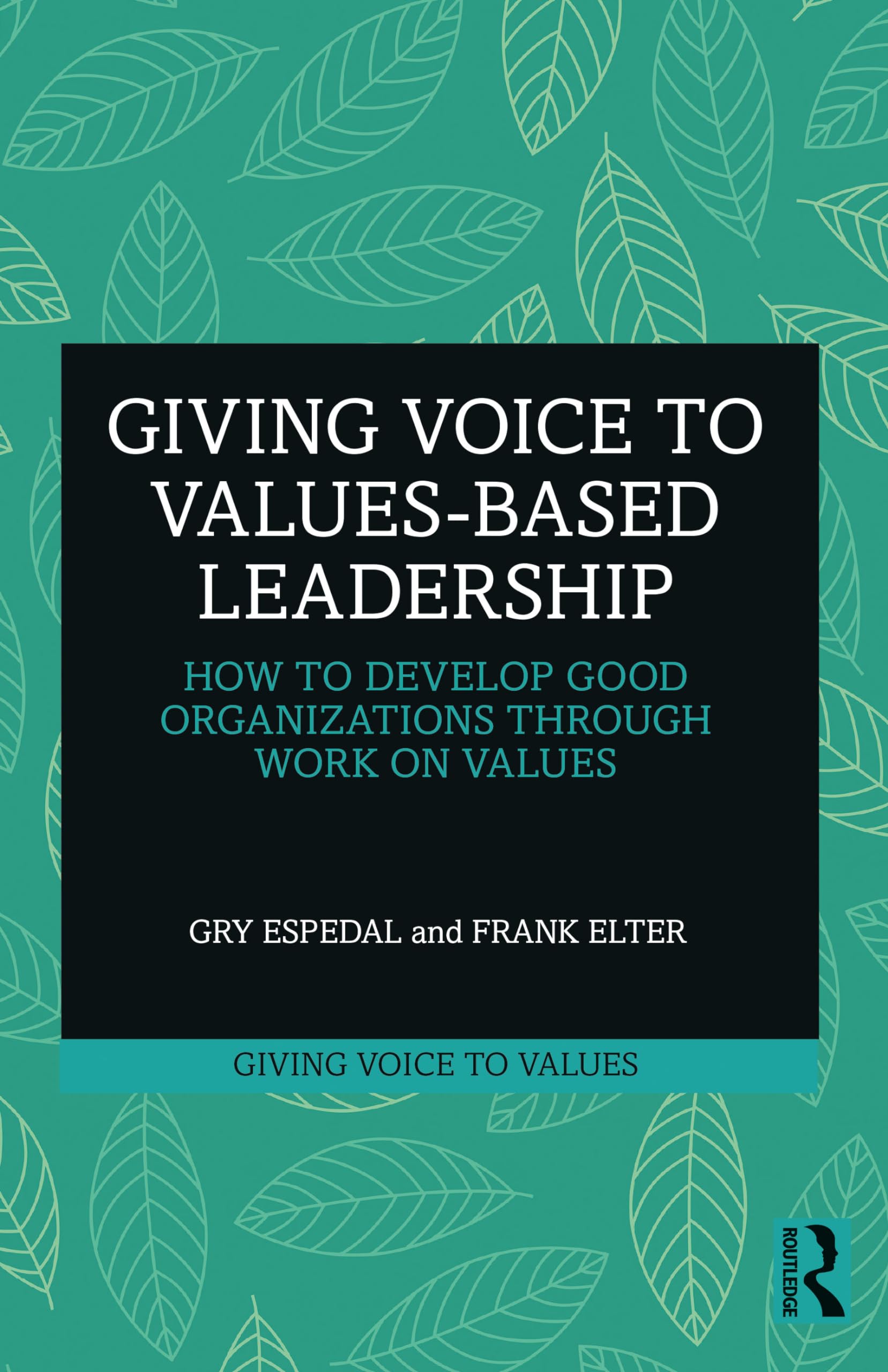 Giving Voice to Values-based Leadership: Espedal, Gry, Elter, Frank ...