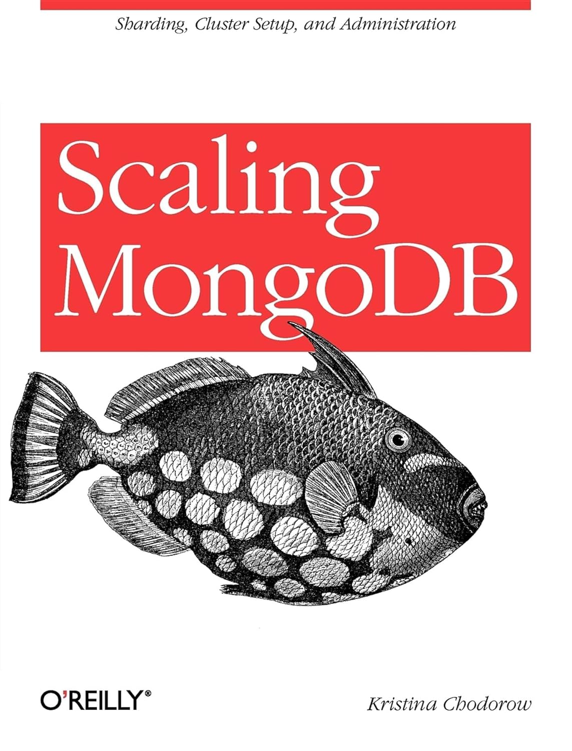 Scaling MongoDB: Sharding, Cluster Setup, and Administration: Chodorow ...