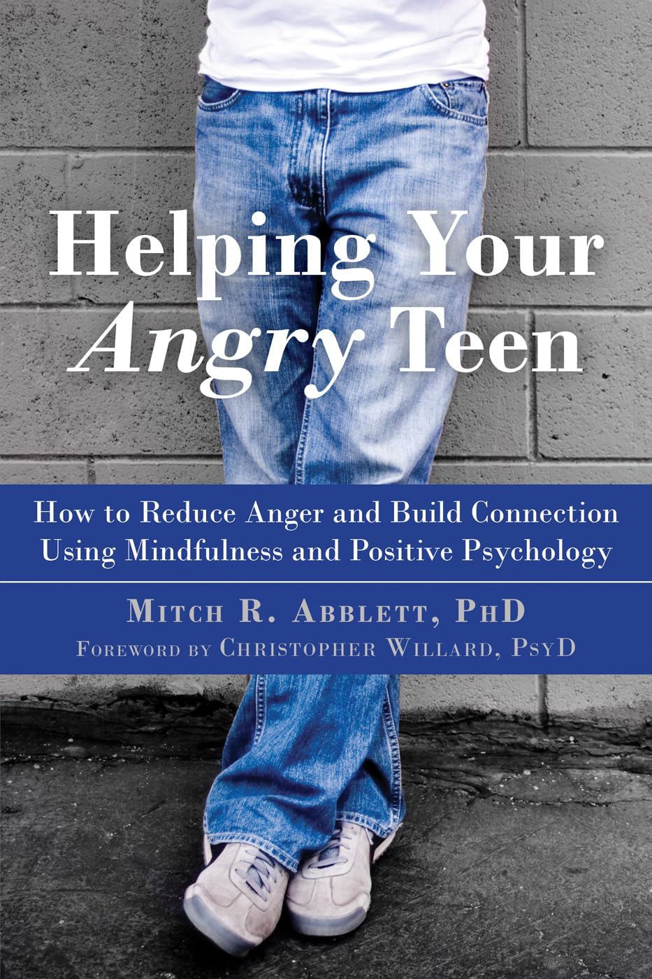 Helping Your Angry Teen: How to Reduce Anger and Build Connection Using ...