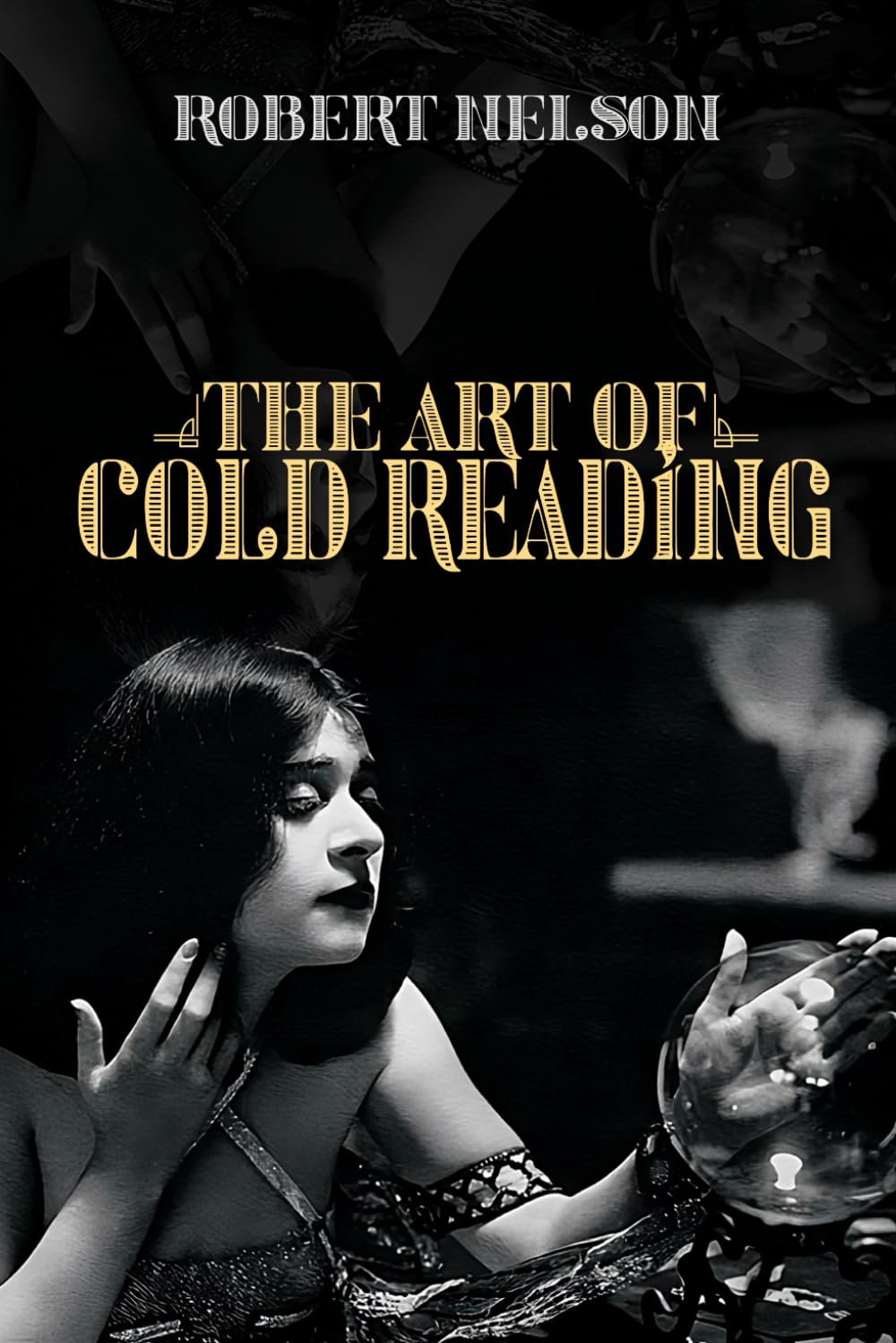 The Art of Cold Reading (Mentalism, hypnosis and allied arts): Nelson ...