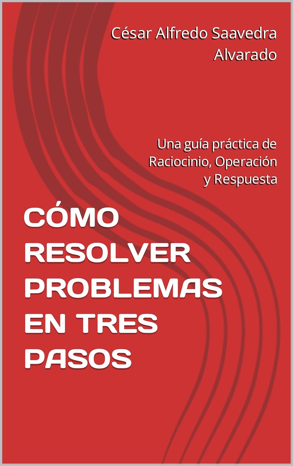 CÓMO RESOLVER PROBLEMAS EN TRES PASOS : Una guía práctica de Raciocinio ...
