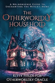 Amazon.com: The Otherworldly Household: A No-nonsense Guide to Enchanting the Witch's Home ...