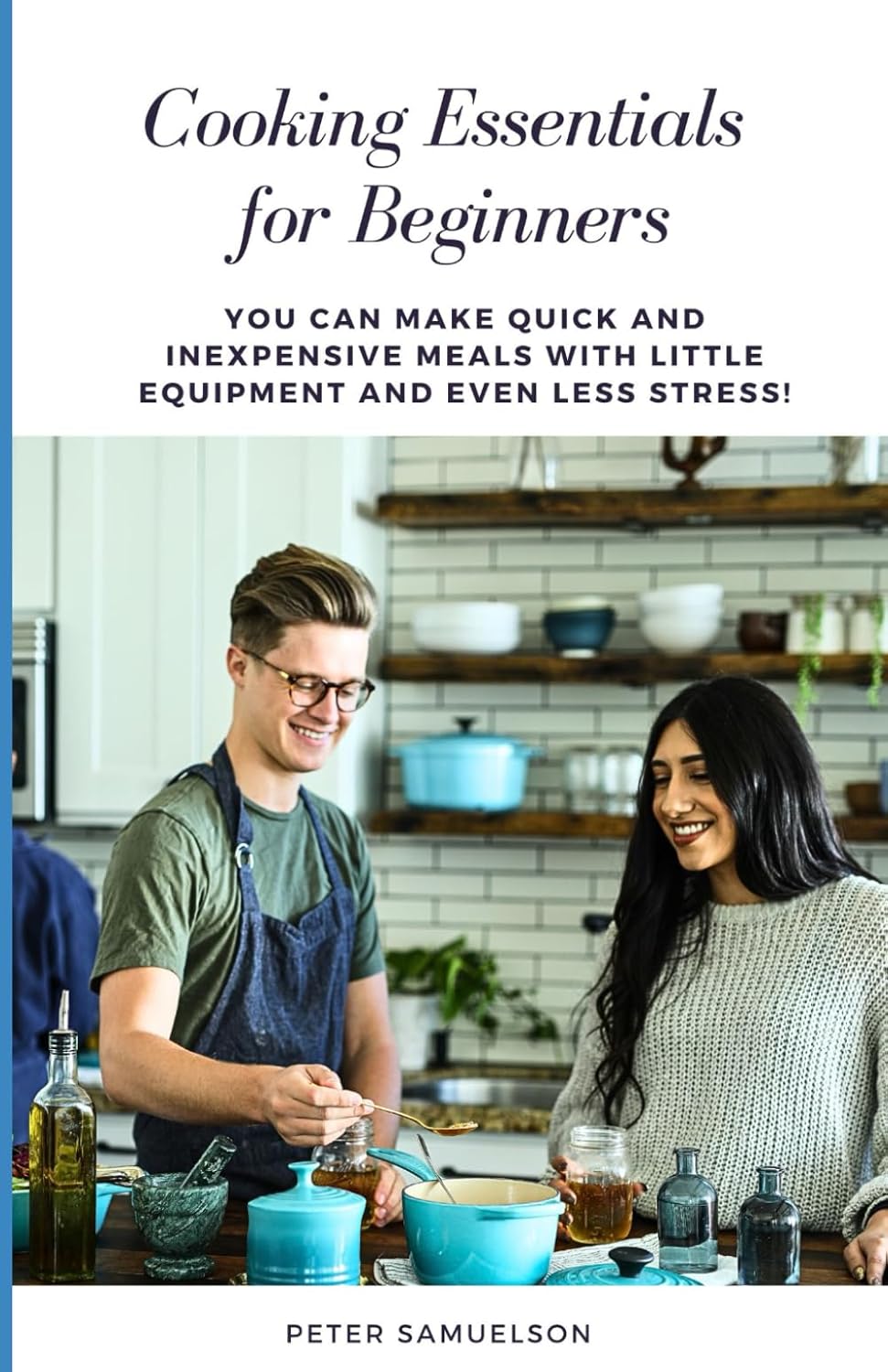 Cooking Essentials for Beginners: You Can Make Quick and Inexpensive ...