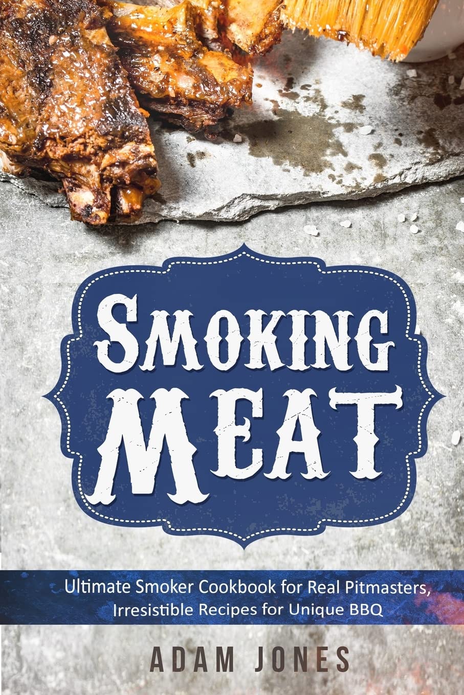 Smoking Meat: Ultimate Smoker Cookbook for Real Pitmasters ...