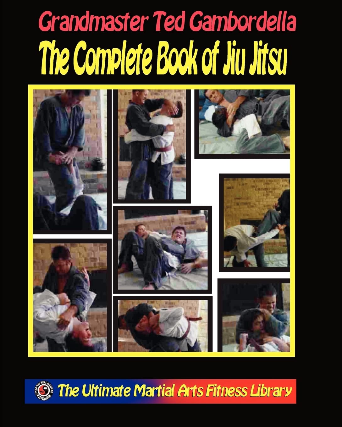 The Complete Book Of Jiu Jitsu: With Grandmaster Ted Gambordella ...