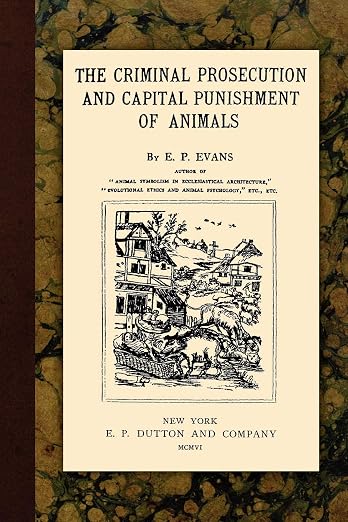Amazon.com: The Criminal Prosecution and Capital Punishment of Animals ...
