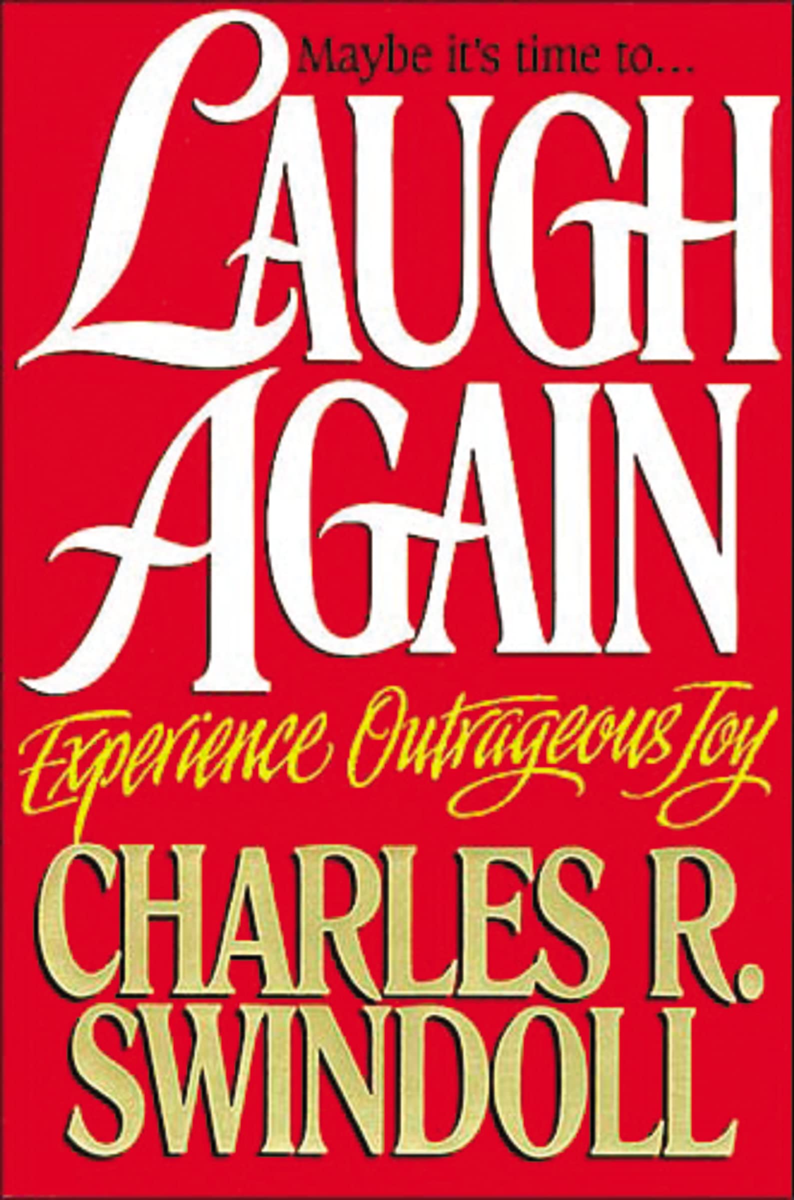 Laugh Again: Experience Outrageous Joy: Swindoll, Charles R ...