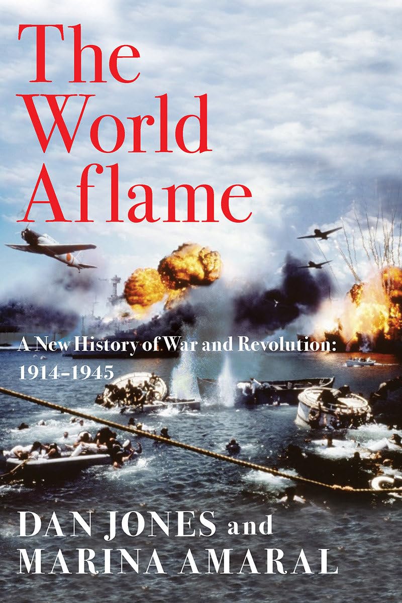 The World Aflame: A New History of War and Revolution: 1914-1945: Jones ...