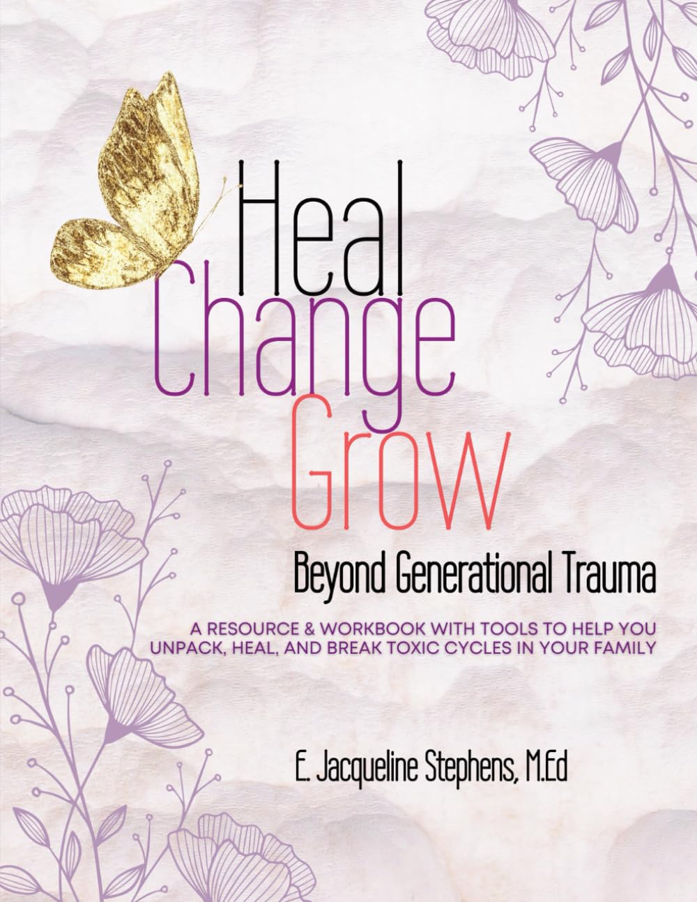 Heal Change Grow - Beyond Generational Trauma: A Resource and Workbook ...