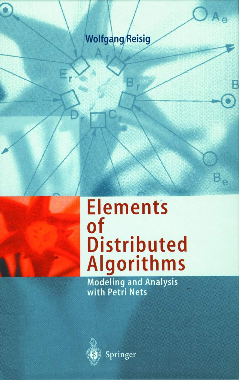 Elements of Distributed Algorithms: Modeling and Analysis with Petri Nets: Reisig, Wolfgang ...