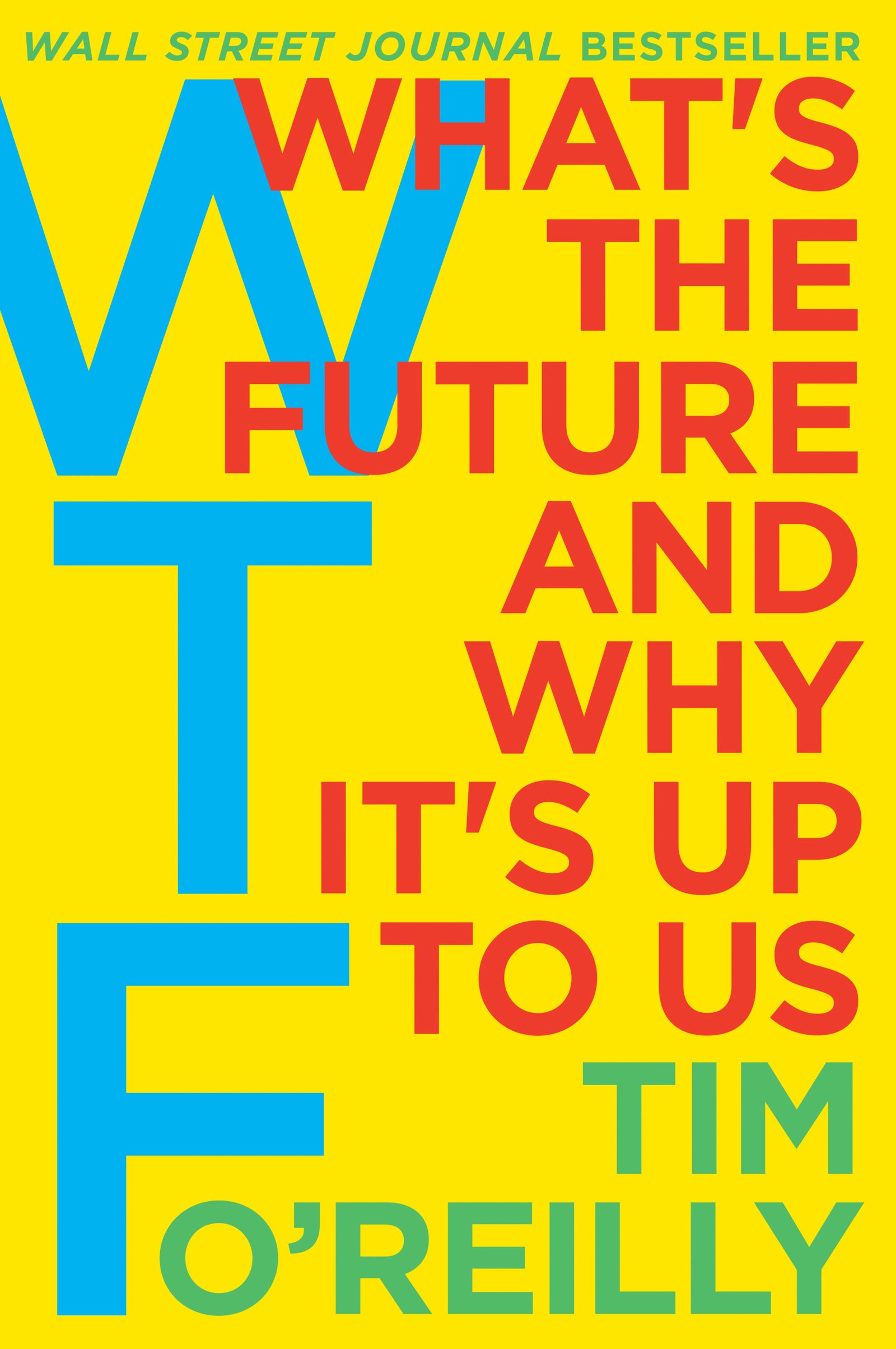 WTF?: What's the Future and Why It's Up to Us: O'Reilly, Tim ...
