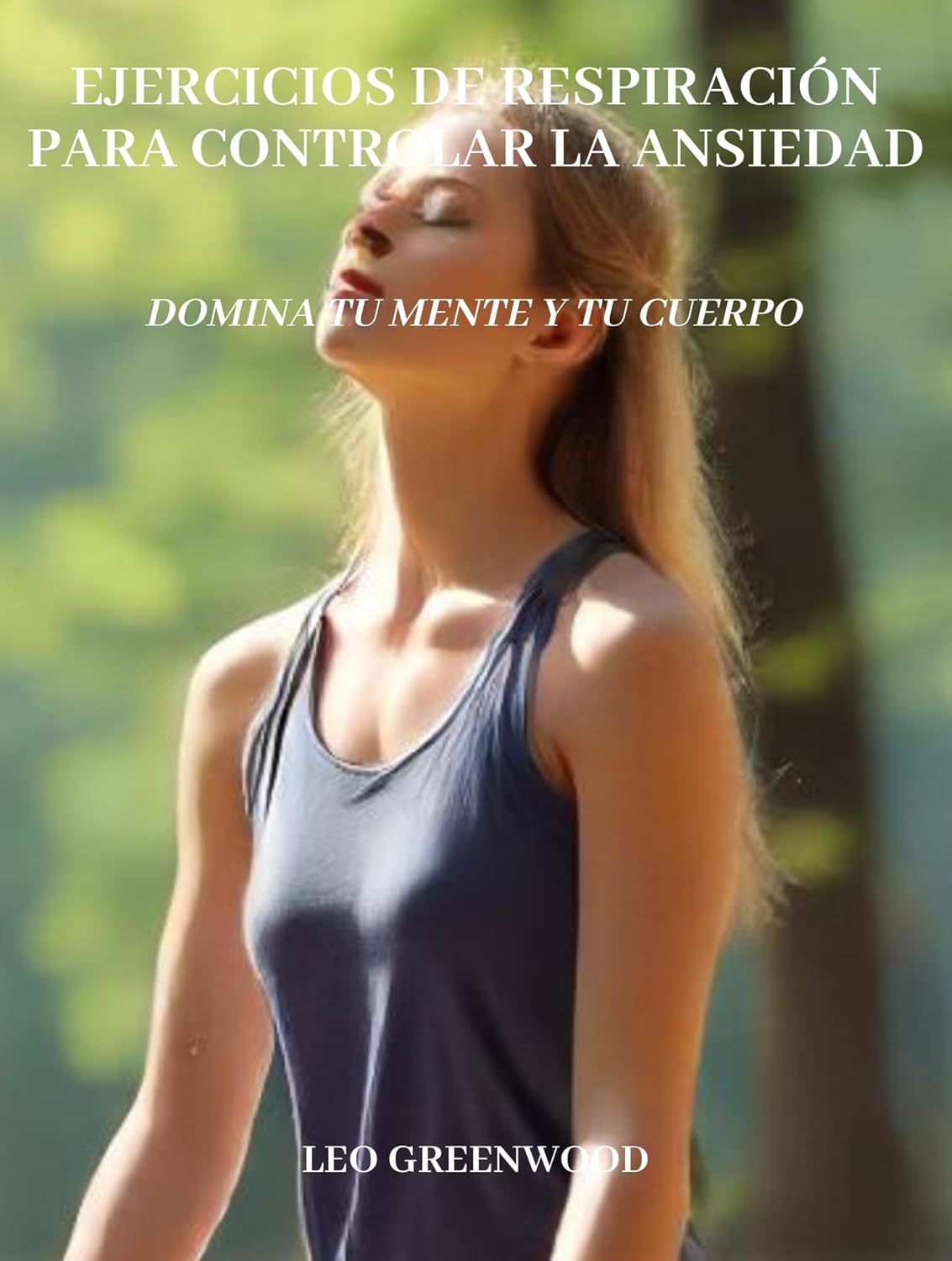 Ejercicios de respiración para controlar la ansiedad: Domina Tu Mente y ...