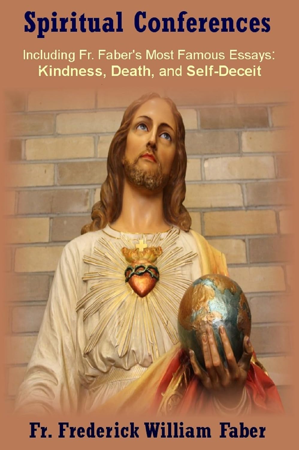 Spiritual Conferences: Including Fr. Faber's Most Famous Essays ...