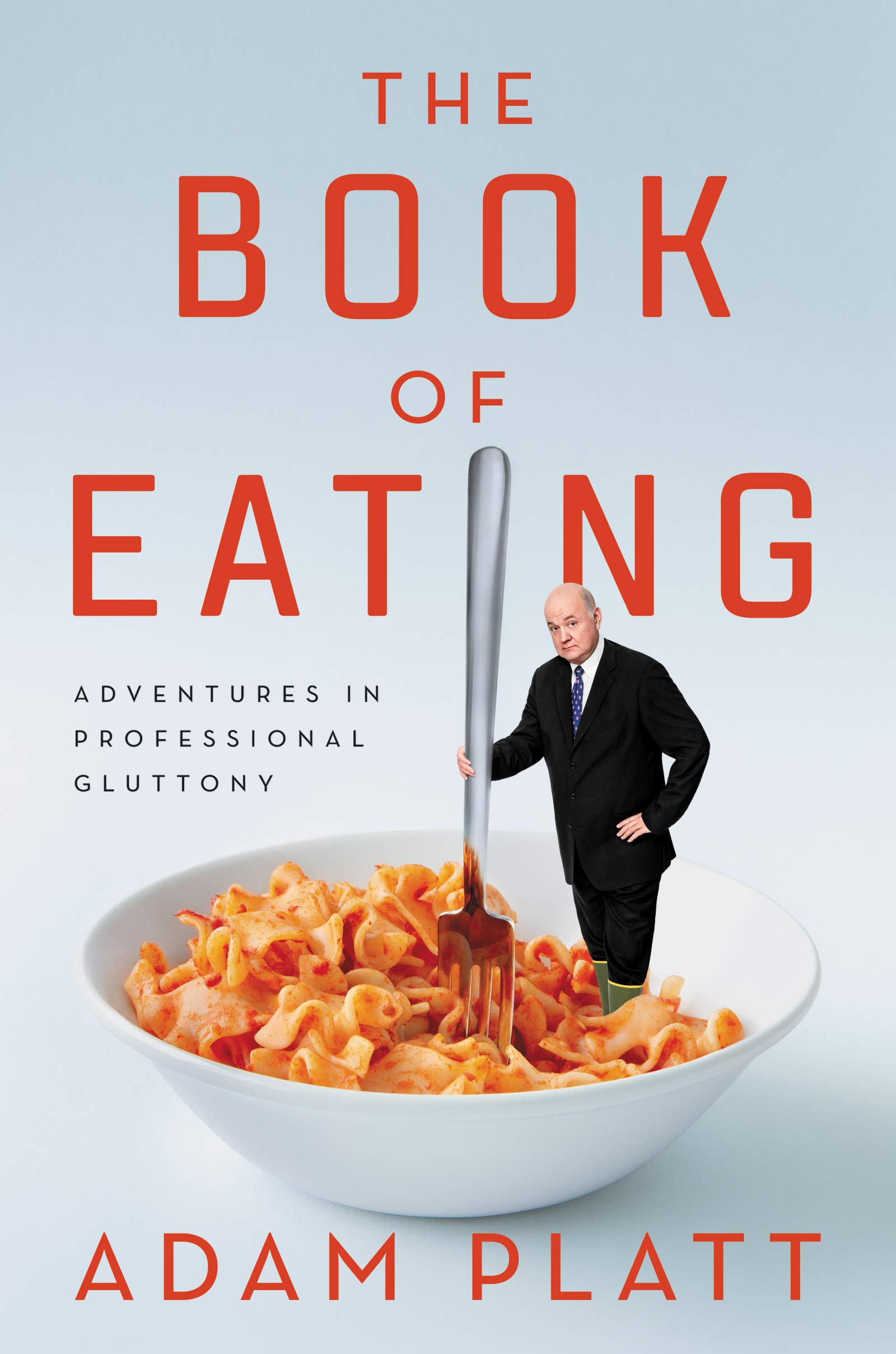 The Book of Eating: Adventures in Professional Gluttony: Platt, Adam ...